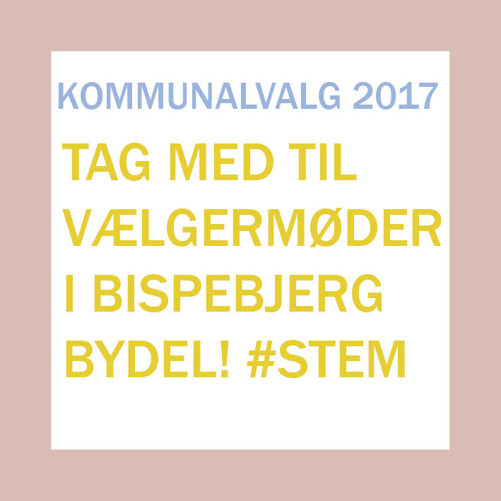 VÆLGERMØDER I DIN BYDEL - Kommunalvalg 2017 - Bispebjerg Lokaludvalg VÆLGERMØDER I DIN BYDEL - Kommunalvalg 2017 - Bispebjerg Lokaludvalg